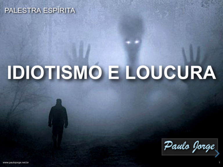 IDIOTISMO E LOUCURA (Palestra espírita) – Paulo Jorge